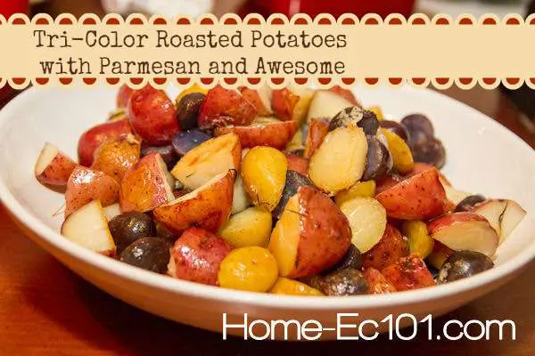 Tri-Color Roasted Potatoes with Parmesan and Awesome - Home-Ec 101